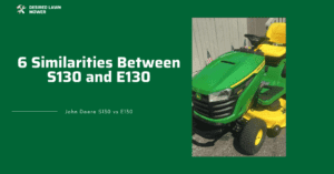 John Deere E130 vs S130: Which Model is Best For You? • Desired Lawn Mower